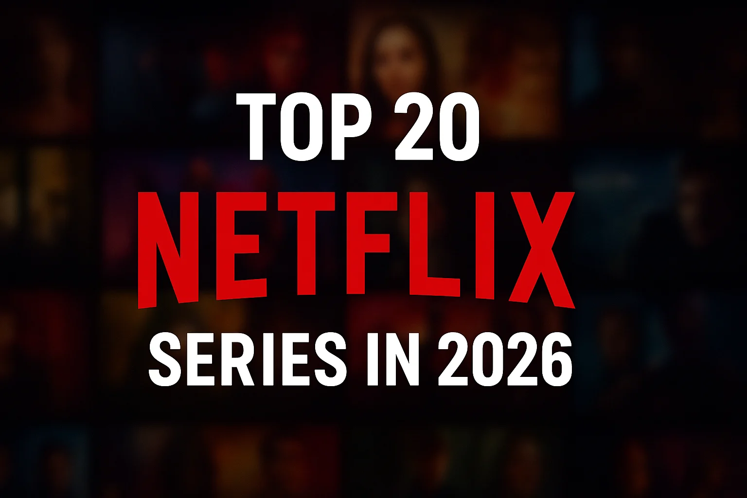 Top 20 Netflix Series to Watch in 2026 - The Year 2026